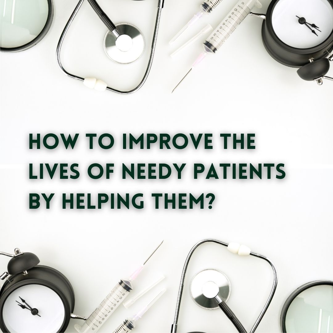 How Can We Improve the Lives of Needy Patients Through Helping Them ...